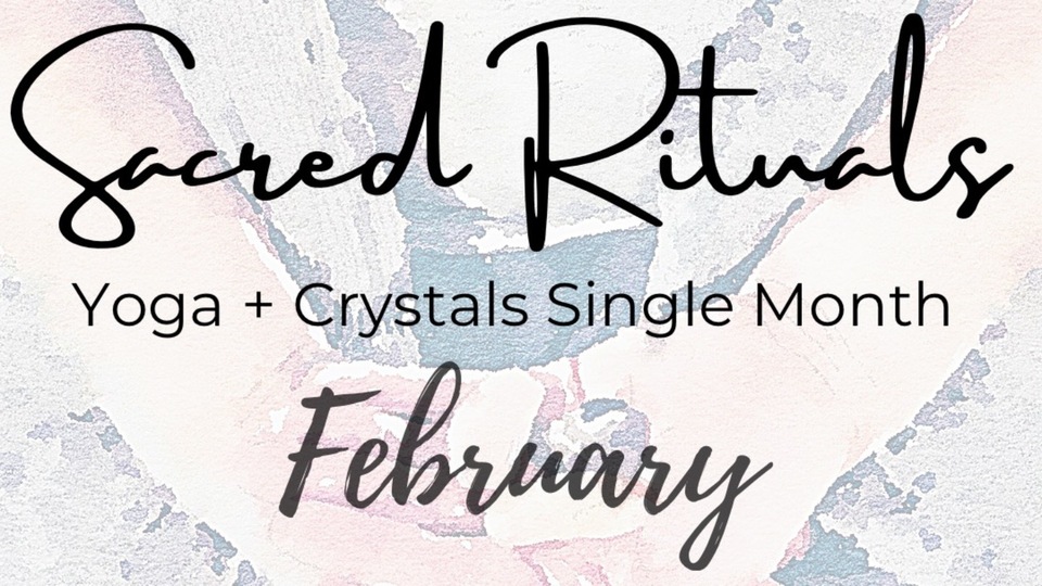 Sacred Rituals: Yoga + Crystals- February (Single month)