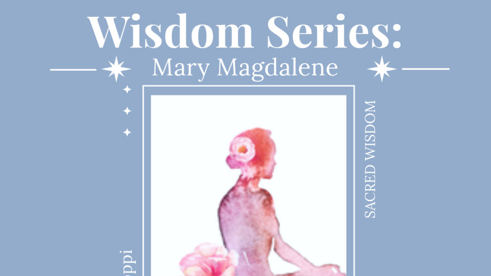 Wisdom Series: Mary Magdalene