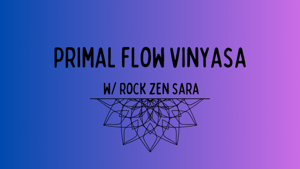 PRIMAL FLOW vinyasa w/ Rock Zen Sara