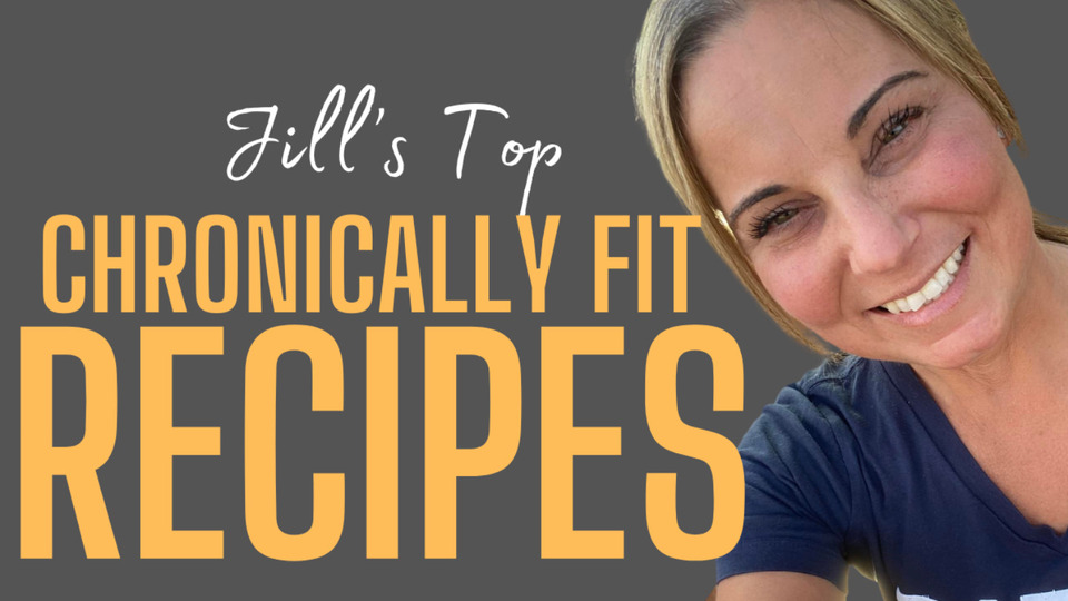 Jill's Top Chronically Fit Recipes