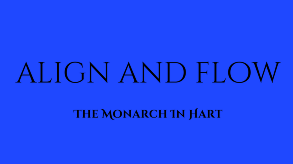 Align and Flow by The Monarch in Hart