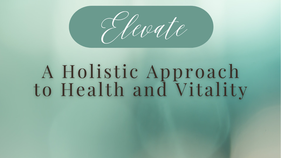 Elevate - A Holistic Approach to Health and Vitality