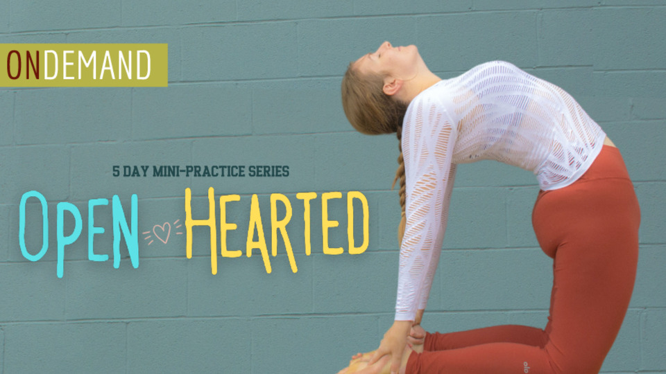 Open Hearted | 5 Day Mini-Practice