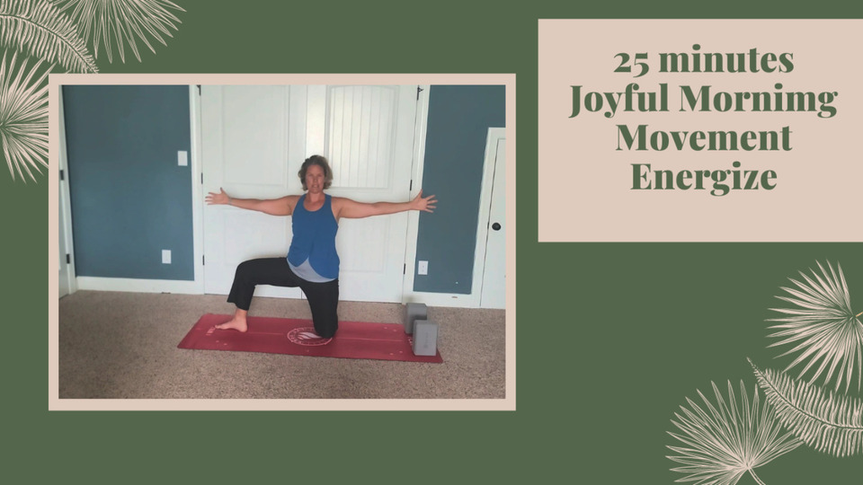 25 minutes- Joyful Morning Movement- energize